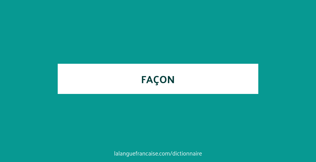 Définition de façon | Dictionnaire français