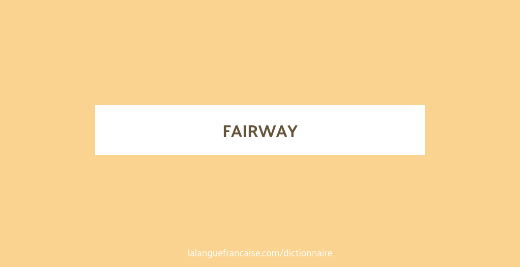 Définition de fairway | Dictionnaire français