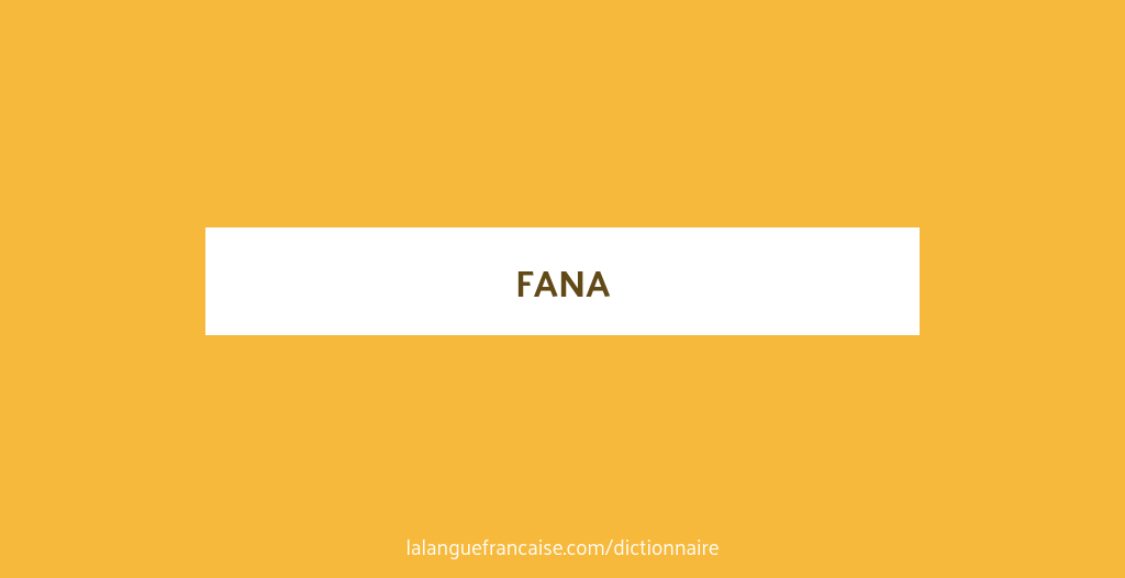 Définition de fana | Dictionnaire français
