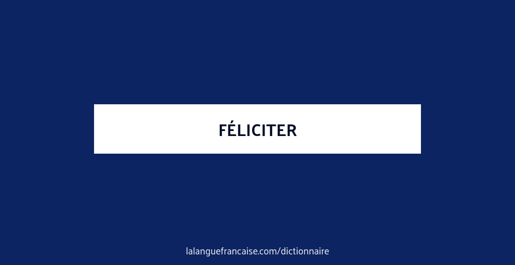 Définition de féliciter | Dictionnaire français