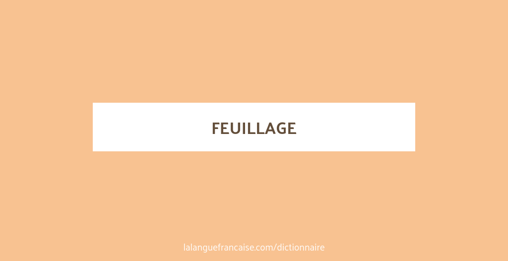 Définition de feuillage | Dictionnaire français