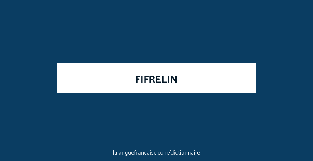 Définition de fifrelin | Dictionnaire français