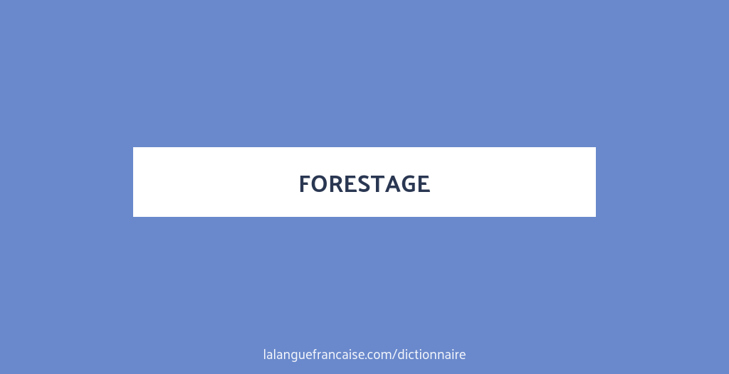 Définition de forestage | Dictionnaire français