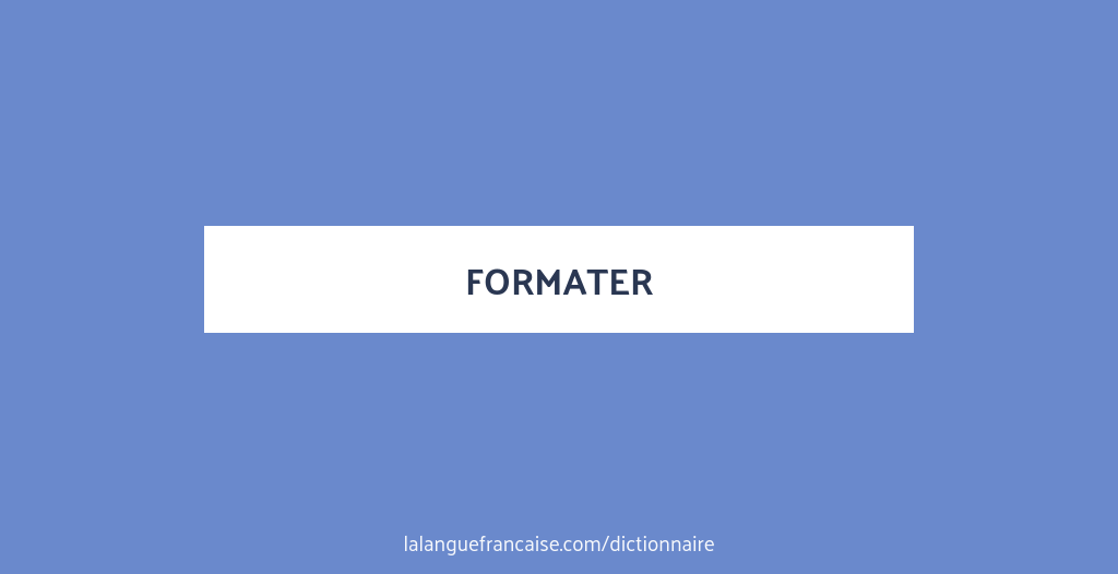 Définition de formater | Dictionnaire français