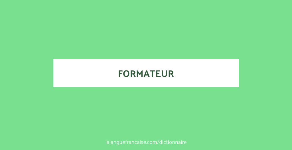 Définition de formateur | Dictionnaire français