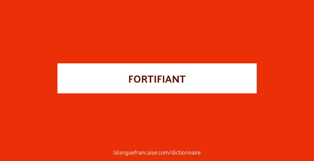 Définition de fortifiant | Dictionnaire français