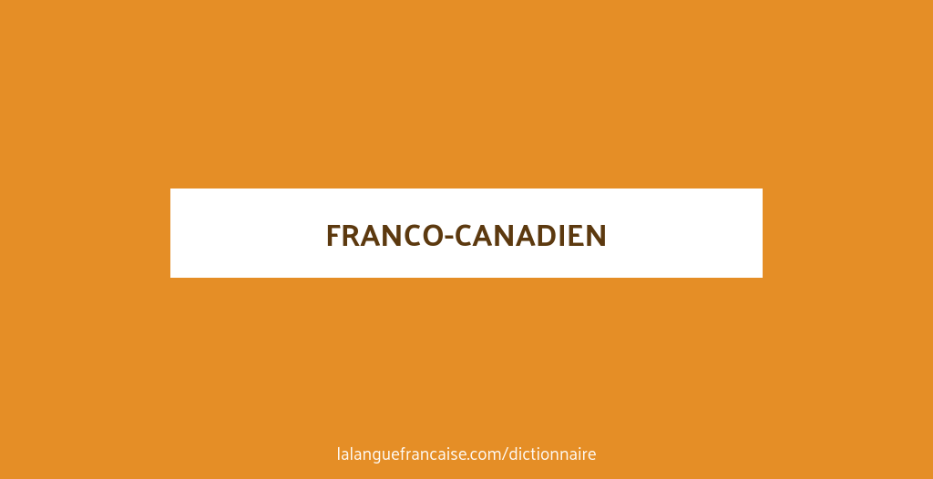 Définition de franco-canadien | Dictionnaire français