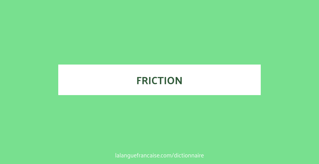 Définition de friction | Dictionnaire français