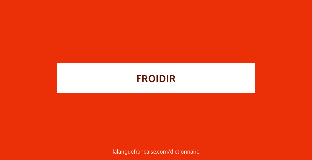 Définition de froidir | Dictionnaire français