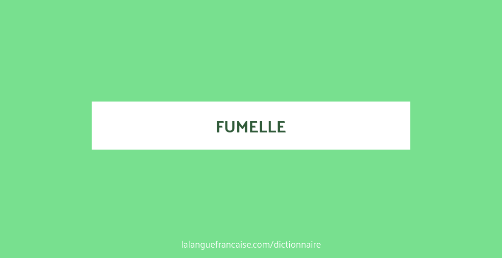 Définition de fumelle | Dictionnaire français