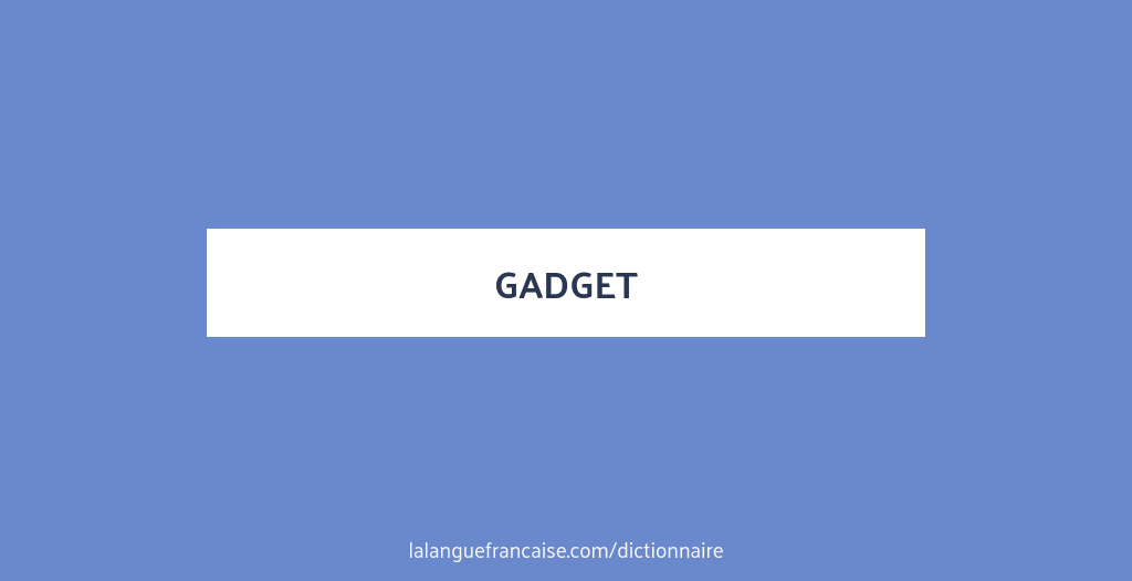 Définition de gadget | Dictionnaire français