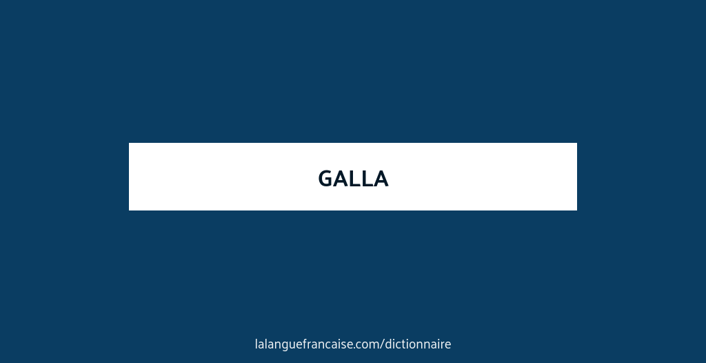 Définition de galla | Dictionnaire français