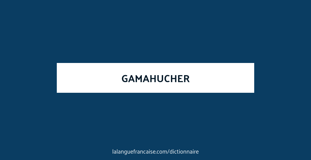 Définition de gamahucher | Dictionnaire français
