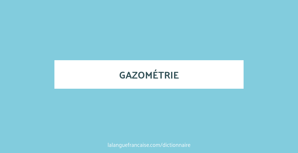 Définition de gazométrie | Dictionnaire français