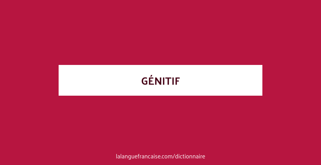 Définition de génitif | Dictionnaire français