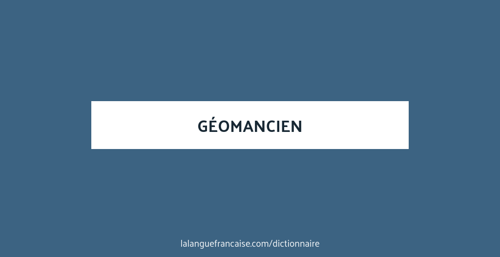 Définition de géomancien | Dictionnaire français