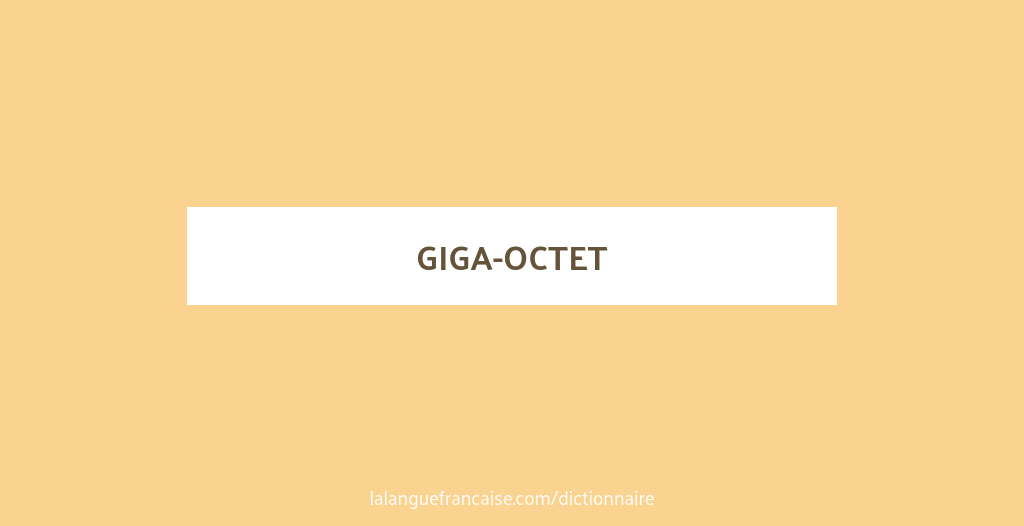 D finition De Giga octet Dictionnaire Fran ais D finition De Giga octet Dictionnaire Fran ais