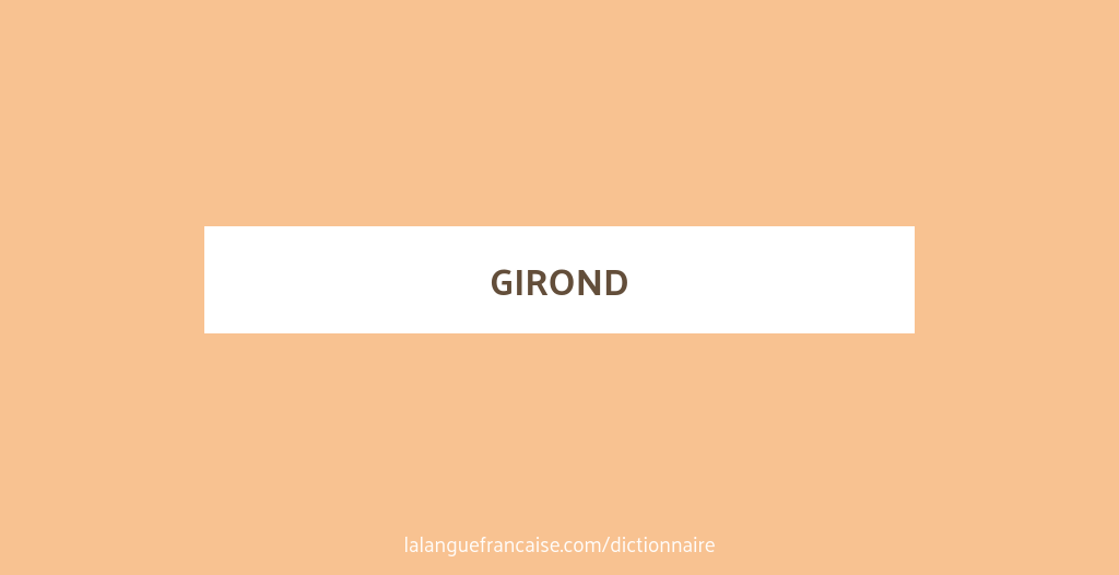 Définition de girond | Dictionnaire français
