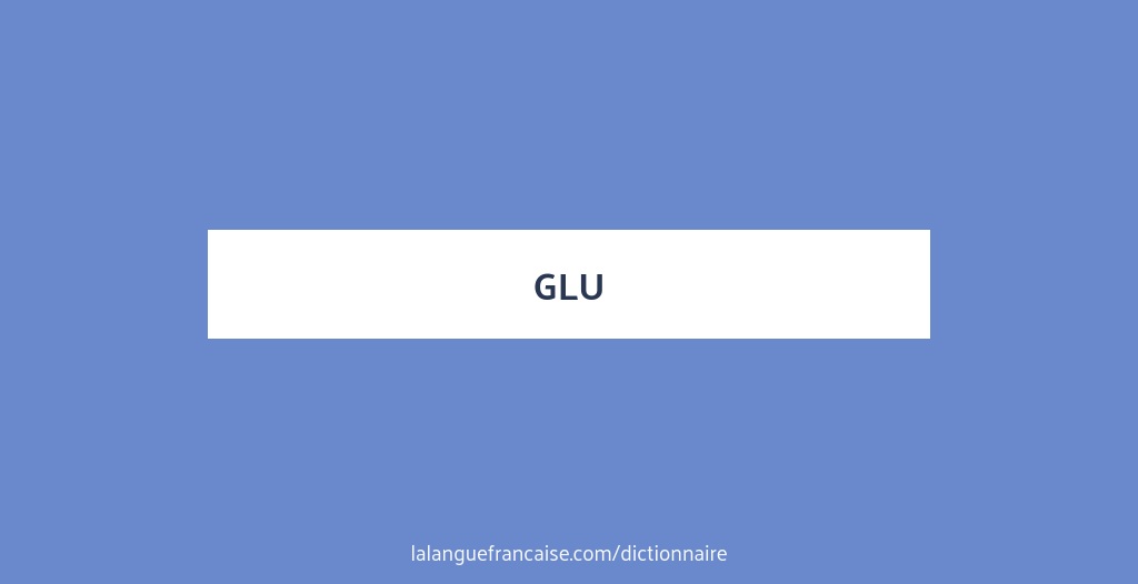 Définition de glu | Dictionnaire français