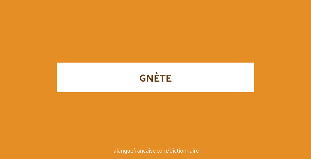 Définition de gnète | Dictionnaire français