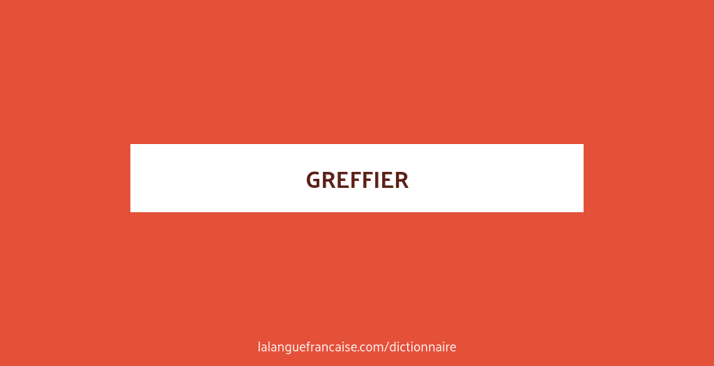 Définition de greffier | Dictionnaire français
