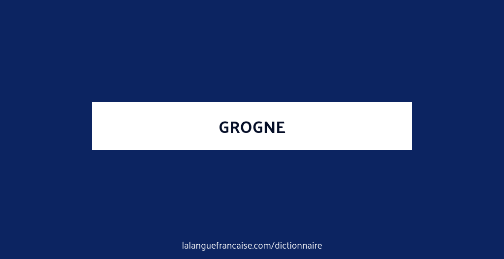 Définition de grogne | Dictionnaire français