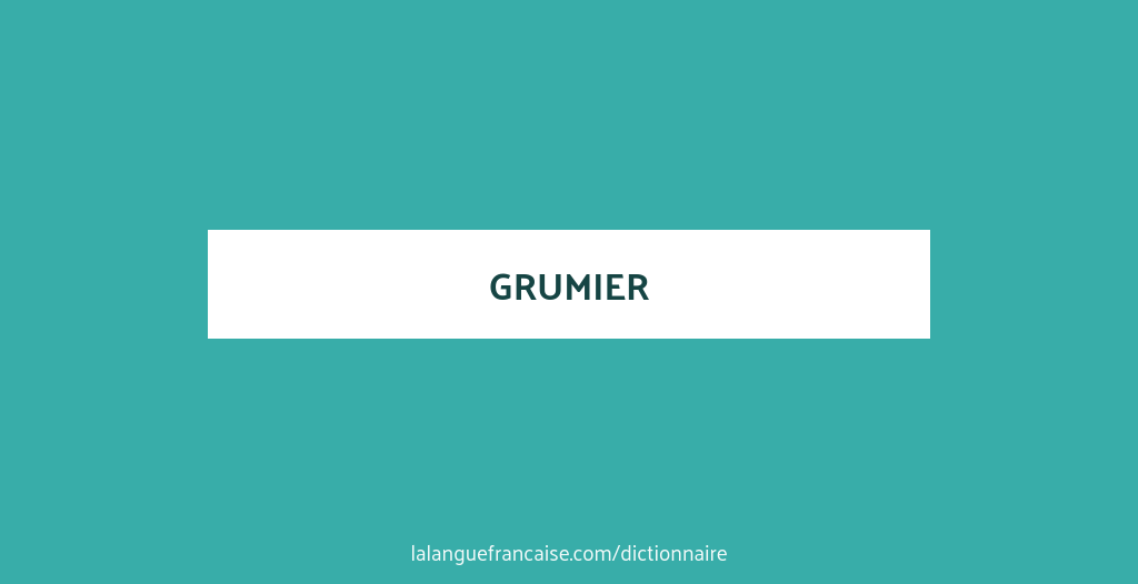 Définition de grumier | Dictionnaire français