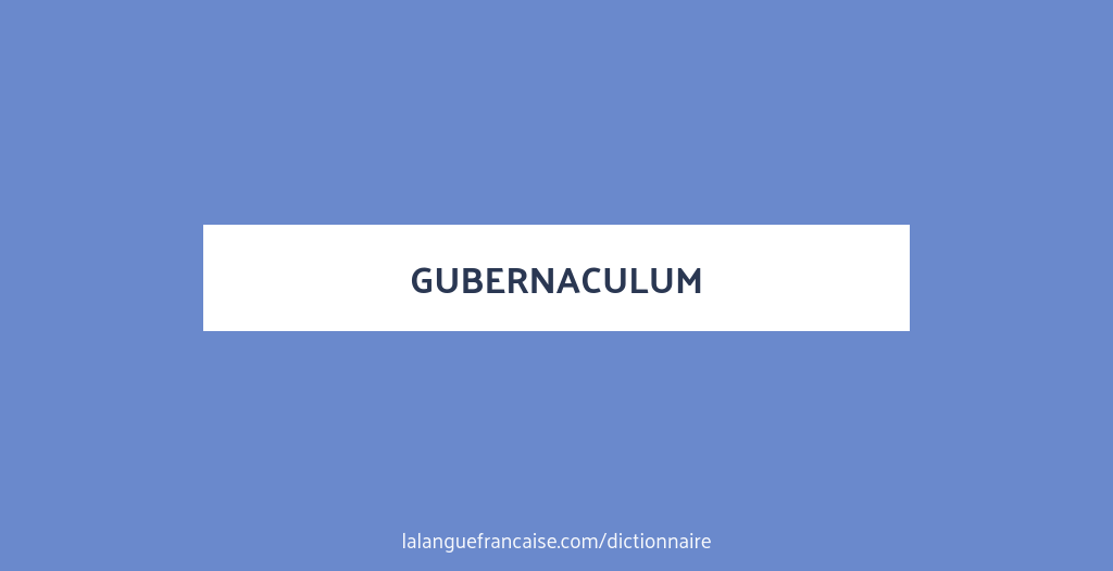 Définition de gubernaculum | Dictionnaire français