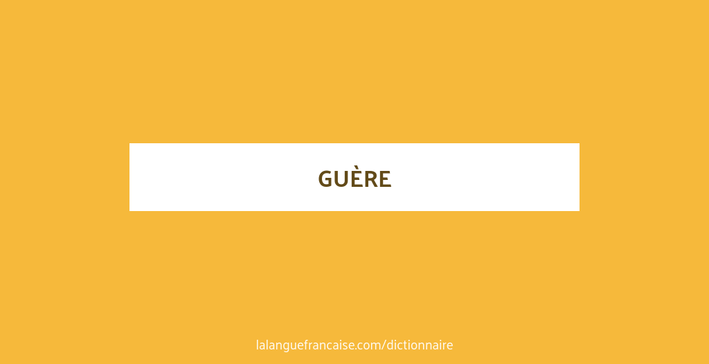 Définition de guère | Dictionnaire français