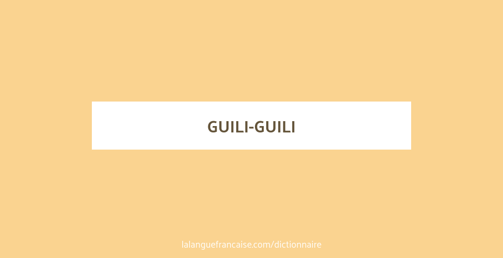 Définition de guili-guili | Dictionnaire français