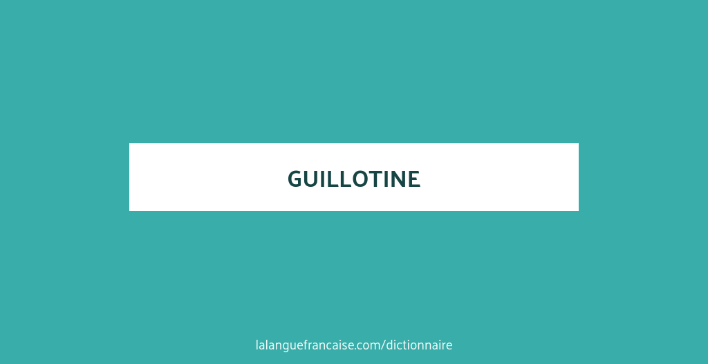 Définition de guillotine | Dictionnaire français