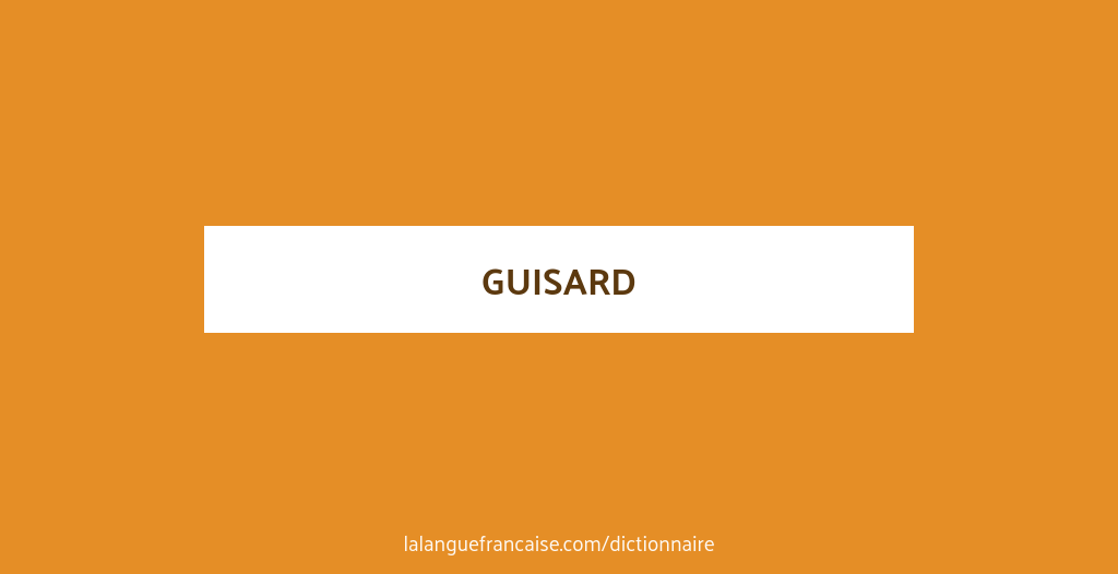 Définition de guisard | Dictionnaire français