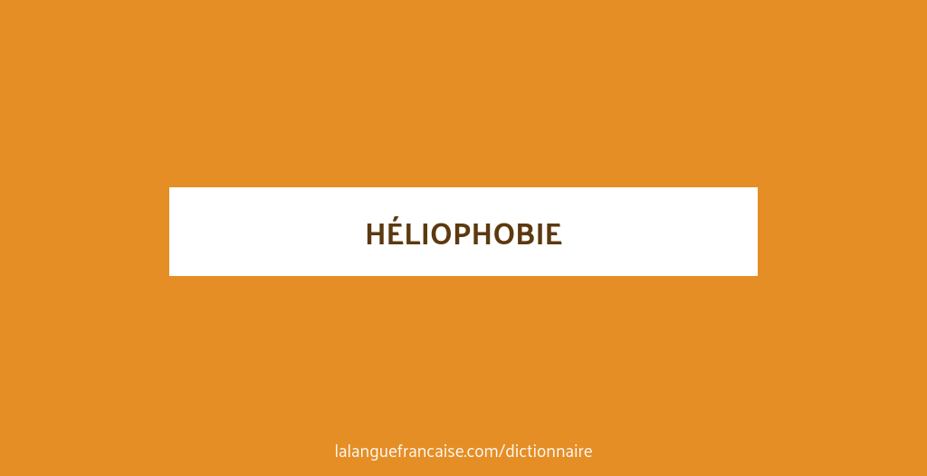 Définition de héliophobie | Dictionnaire français