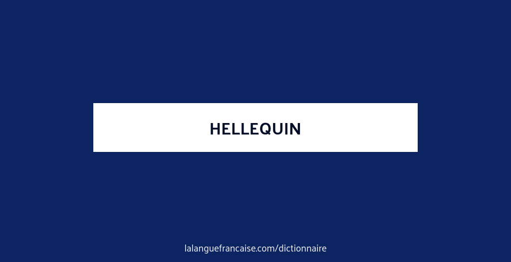 Définition de hellequin | Dictionnaire français