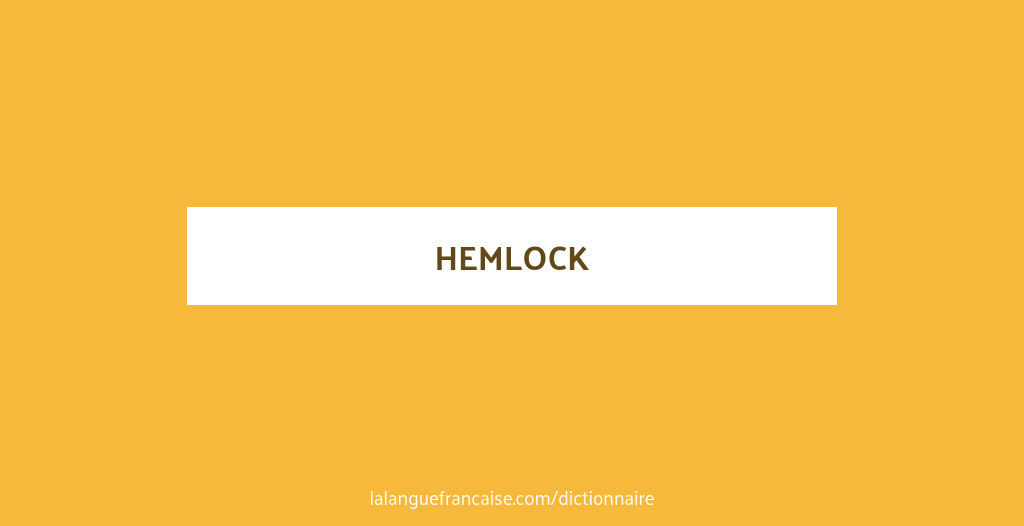 Définition de hemlock | Dictionnaire français