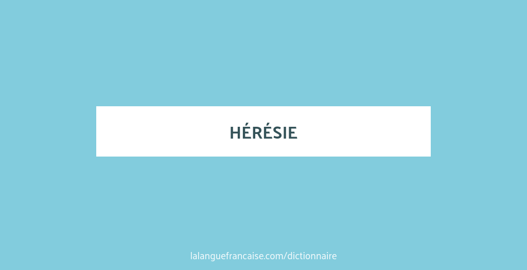 Définition de hérésie | Dictionnaire français