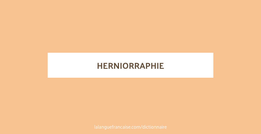 Définition de herniorraphie | Dictionnaire français