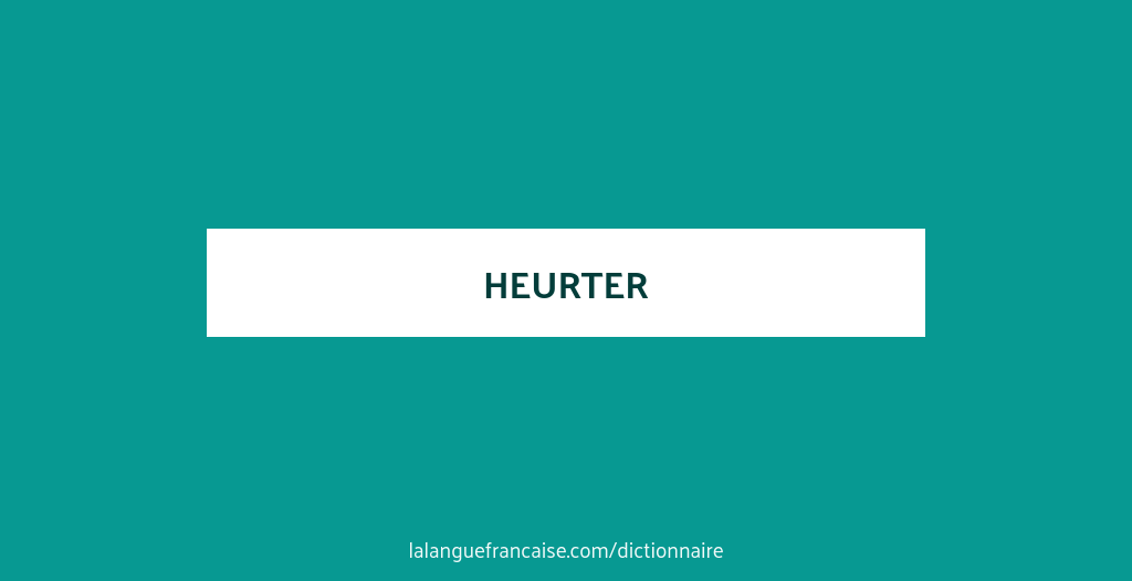 Définition de heurter | Dictionnaire français