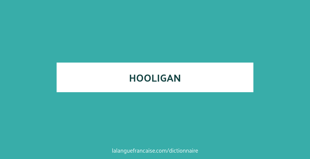 Définition de hooligan | Dictionnaire français