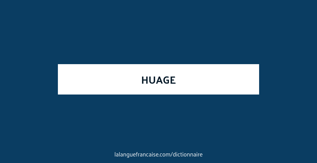 Définition de huage | Dictionnaire français