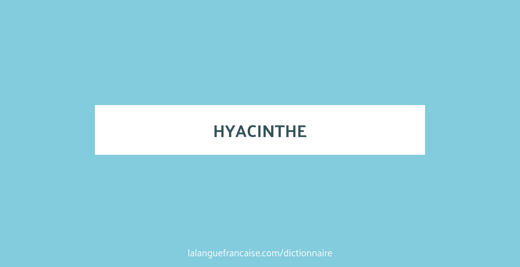 Définition de hyacinthe | Dictionnaire français