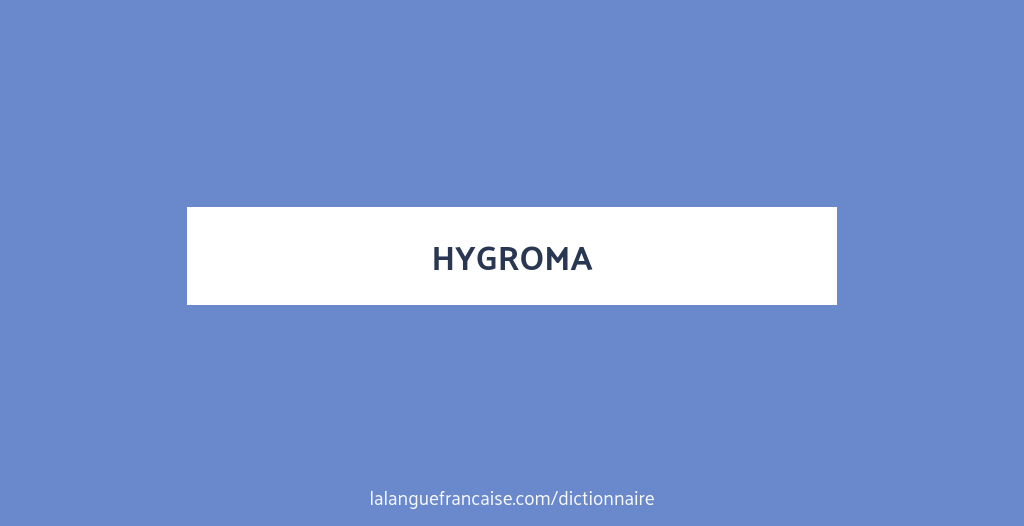 Définition de hygroma | Dictionnaire français