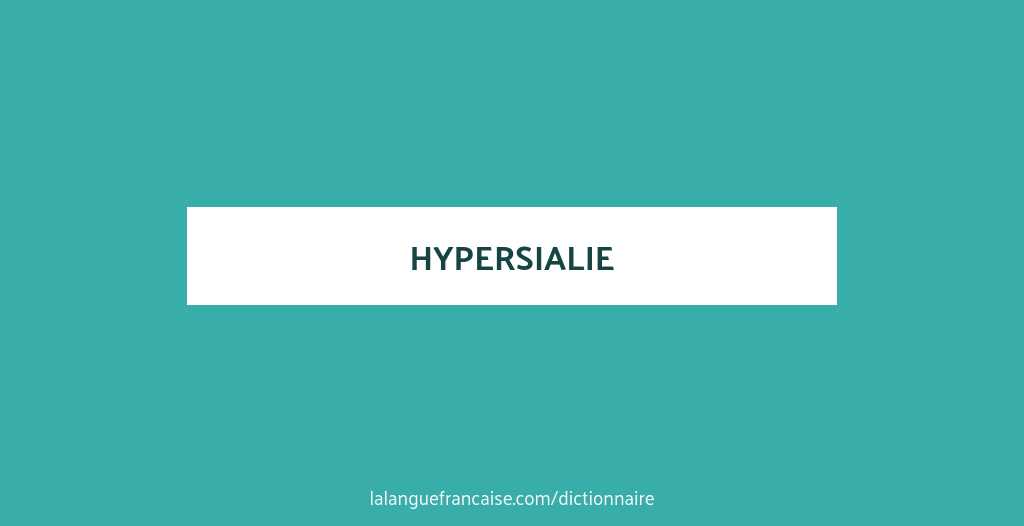 Définition de hypersialie | Dictionnaire français