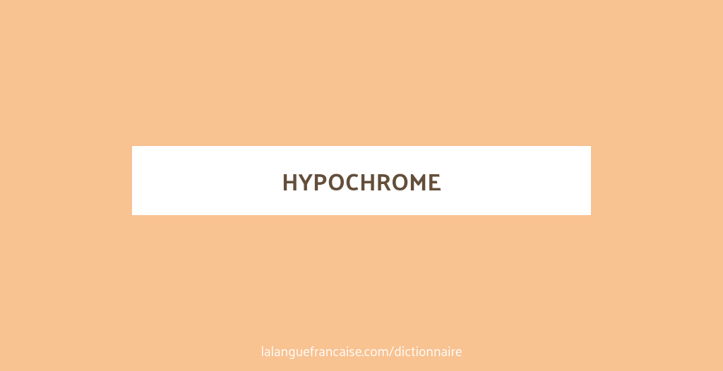 Définition de hypochrome | Dictionnaire français