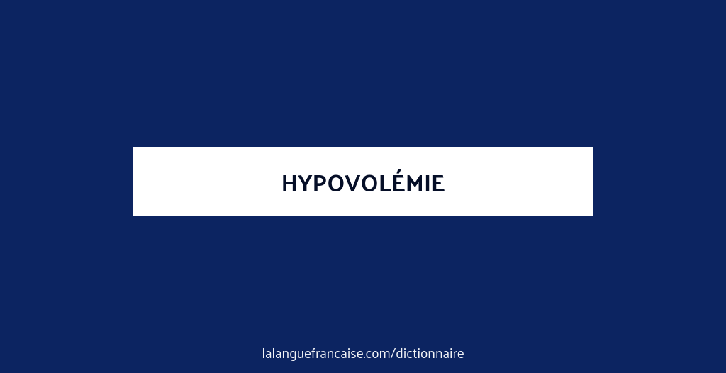 Définition de hypovolémie | Dictionnaire français