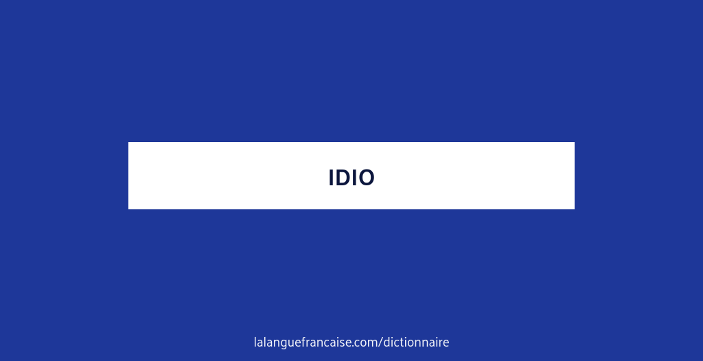 Définition de idio | Dictionnaire français
