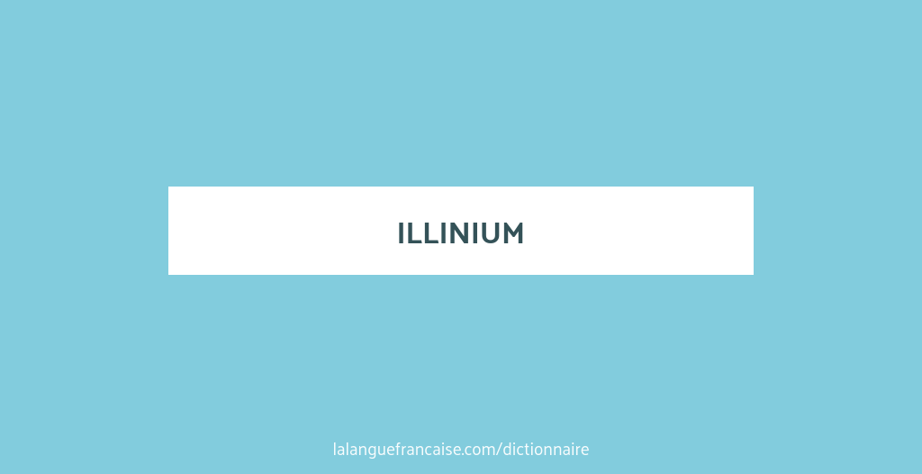 Définition de illinium | Dictionnaire français