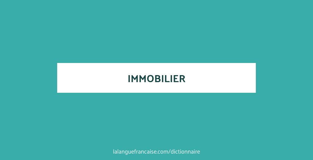 Définition de immobilier | Dictionnaire français