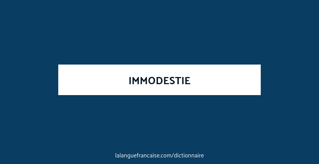 Définition de immodestie | Dictionnaire français