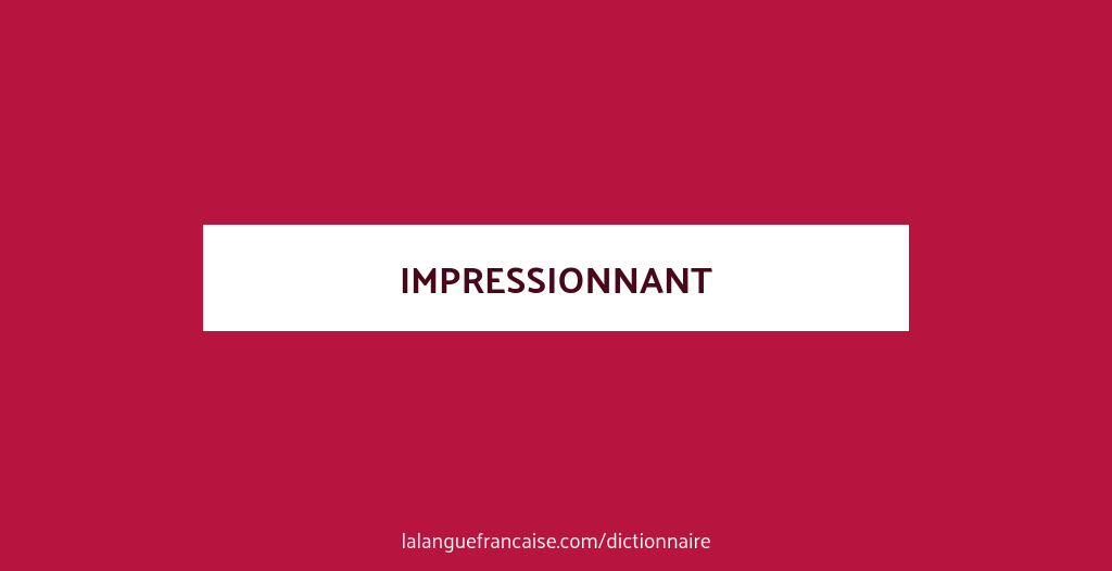 Définition de impressionnant | Dictionnaire français
